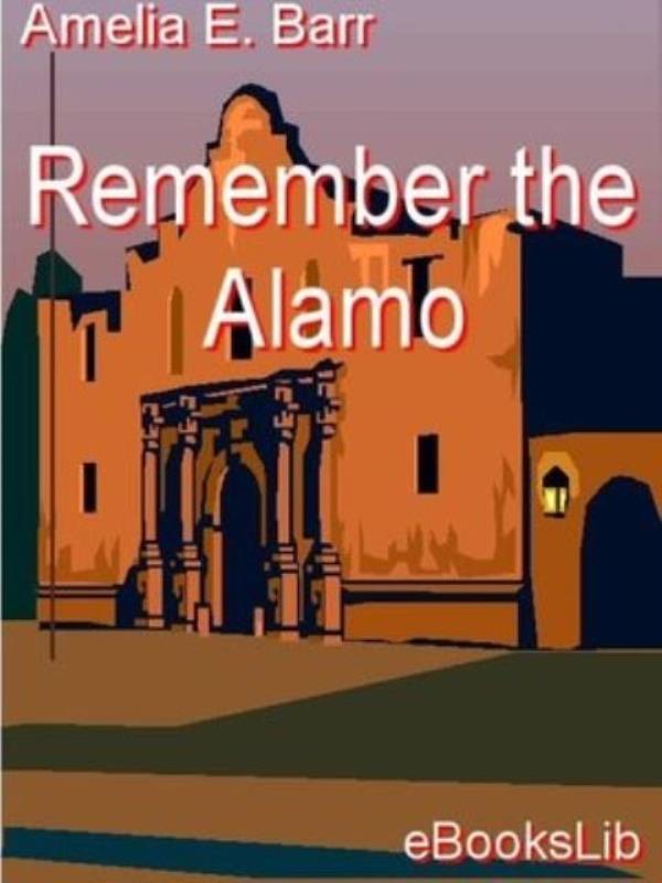 Read Remember the Alamo Novel Book Online | Amelia E. Barr | History Novel