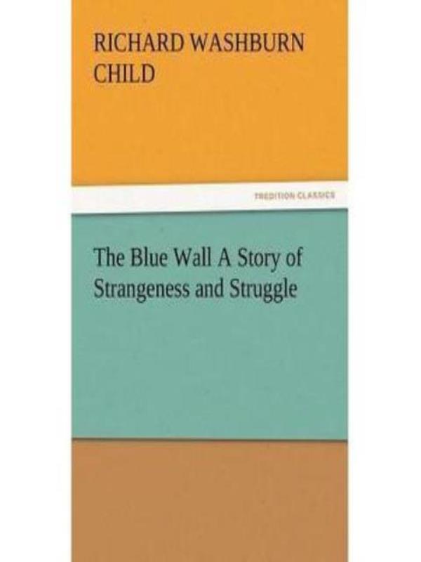 Read The Blue Wall Novel Book Online Free | Richard Washburn Child ...