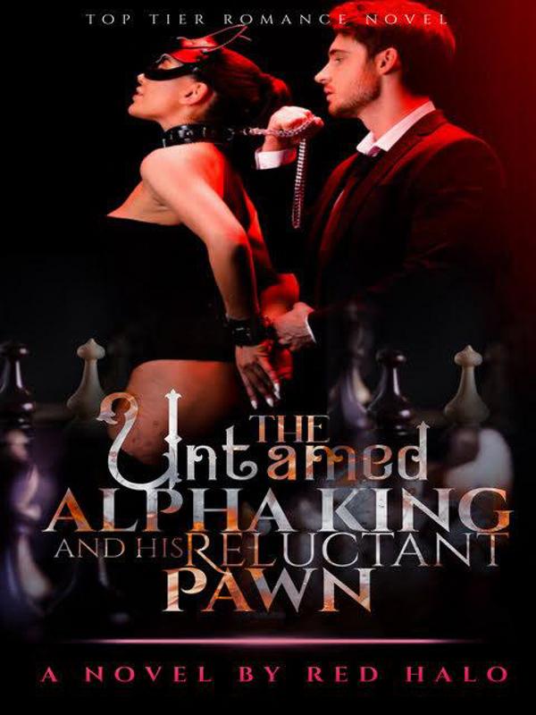 The Untamed Alpha King and His Reluctant Pawn novel by Red Halo PDF Read Online - - MoboReader