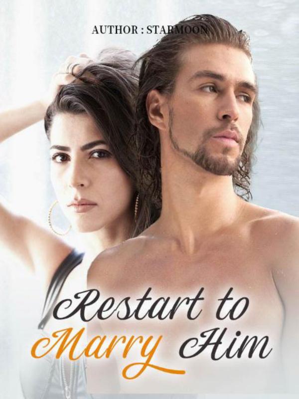 Restart to Marry Him novel by STARMOON PDF Read Online - - MoboReader
