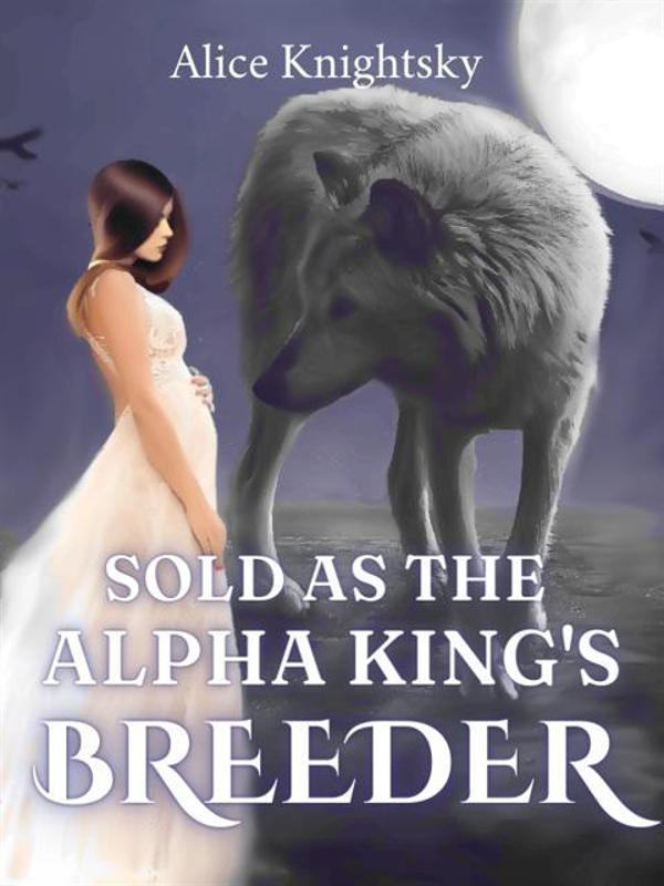 Sold as the Alpha King's Breeder by Alice Knightsky | Rosalie & Alpha ...