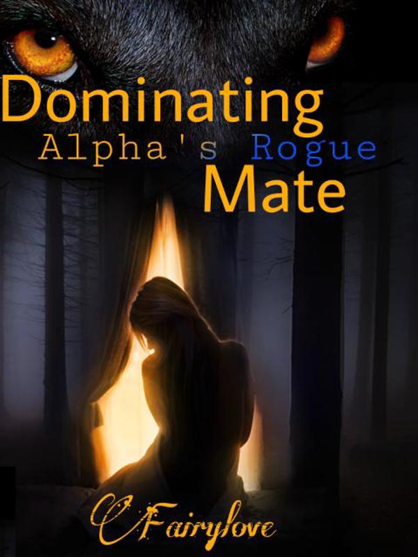 Dominating Alpha's Rogue mate by Author_fairylove PDF Read Online - Werewolf Romances - MoboReader