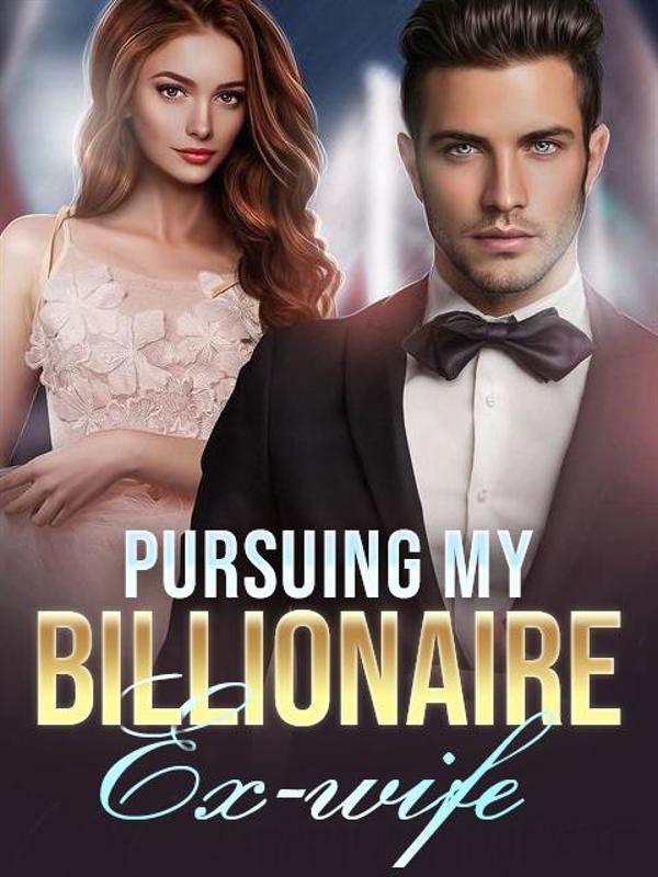 Pursuing My Billionaire Ex-wife novel by Glad Rarus PDF Read Online - MoboReader
