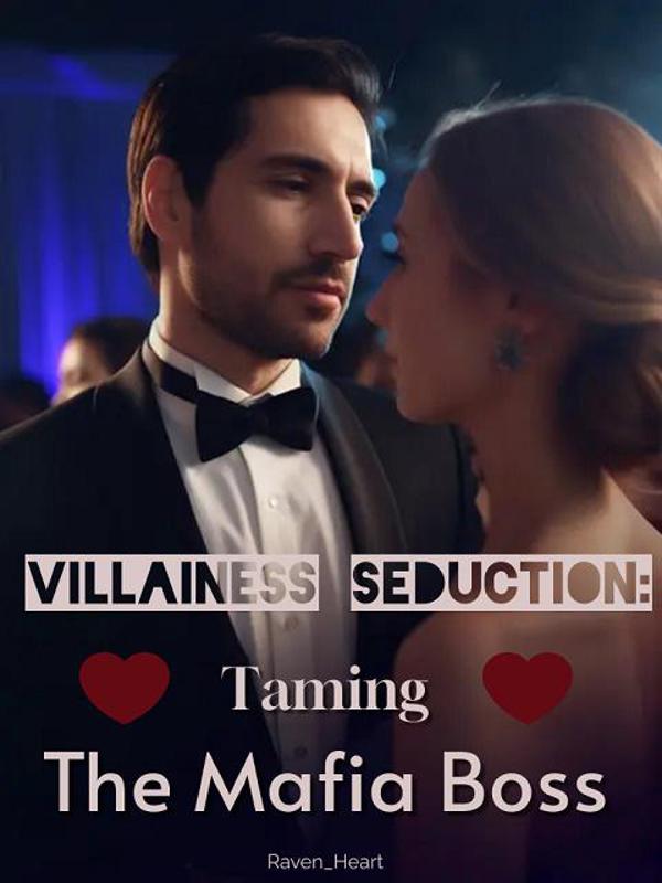 Villainess Seduction: Taming The Mafia Boss novel by Raven_Heart PDF Read Online - MoboReader