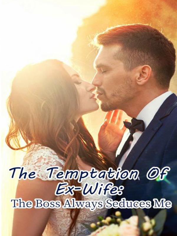The Temptation Of Ex Wife The Boss Always Seduces Me Novel By