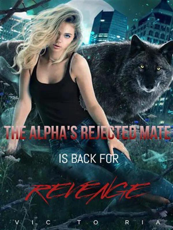 The Alpha's Rejected Mate Is Back For Revenge novel by Vic To Ria PDF Read Online - MoboReader