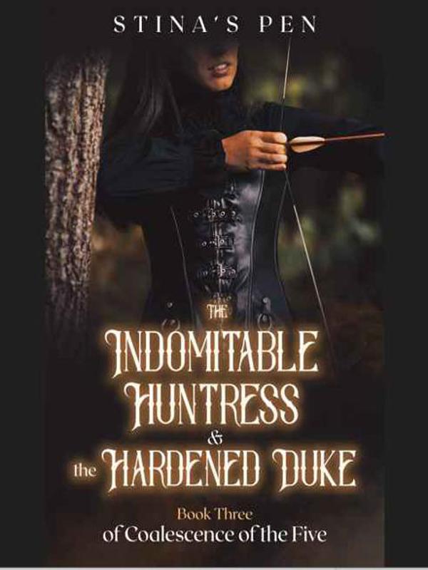 The Indomitable Huntress & the Hardened Duke novel by Stina's Pen PDF Read Online - - MoboReader