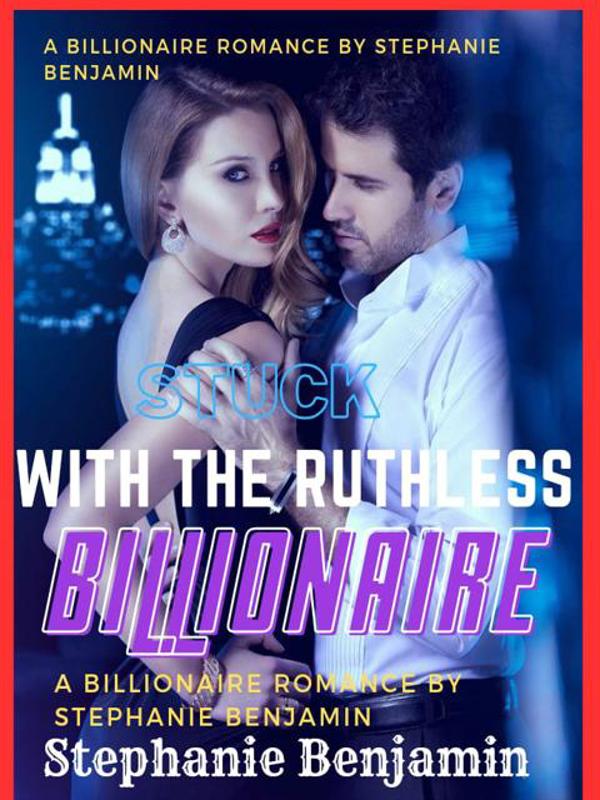 Stuck With The Ruthless Billionaire 💖 novel by Stephanie Benjamin PDF Read Online - MoboReader