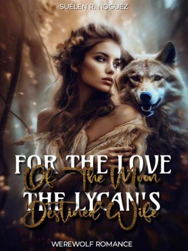 For the love of the moon: The lycan's destined wife novel by Suélen R ...