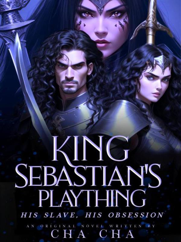 King Sebastian's Plaything: His Slave, His Obsession by Author Cha Cha ...