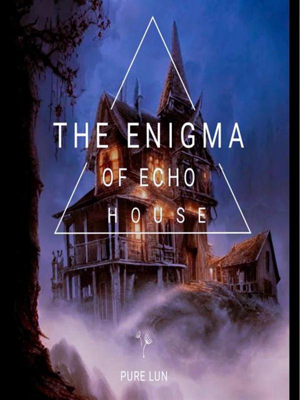 The Enigma of Echo House novel by purelun PDF Read Online - MoboReader