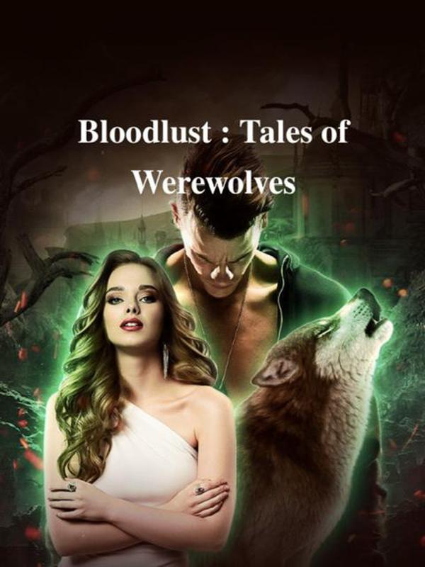 Bloodlust: Tales of werewolves novel by Dexterity_TM PDF Read Online - MoboReader