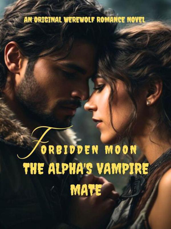 Forbidden Moon: The Alpha's Vampire Mate novel by Israel Moore PDF Read Online - - MoboReader