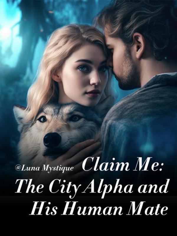 Claim Me: The City Alpha and His Human Mate novel by Luna Mystique PDF Read Online - MoboReader