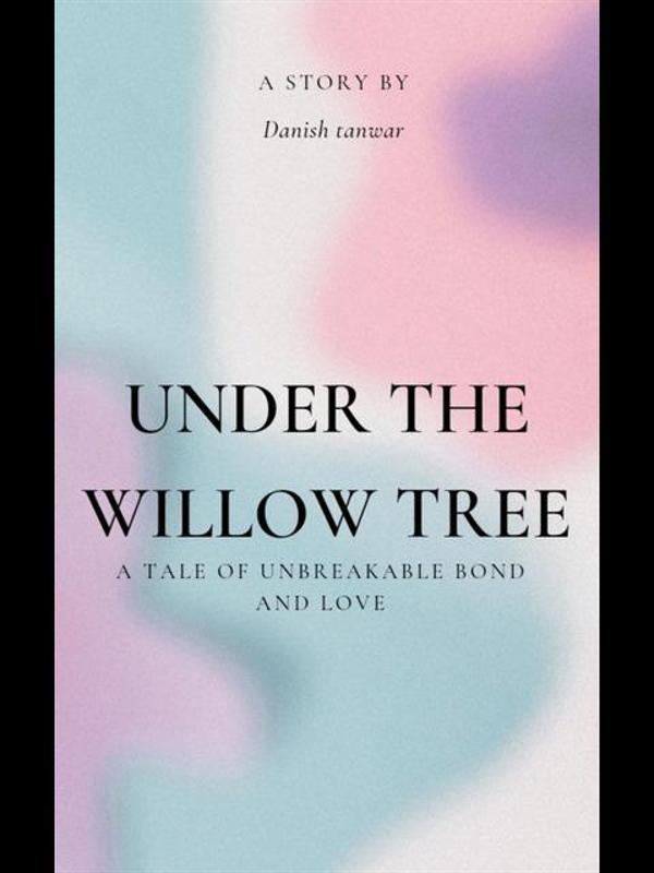Under The Willow Tree novel by Danish tanwar PDF Read Online - MoboReader