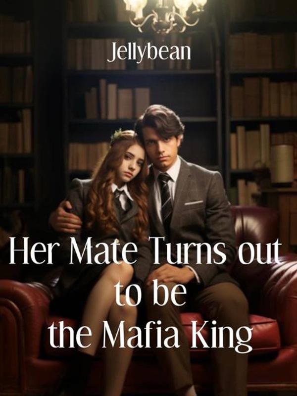 Her Mate Turns out to be the Mafia King novel by Author Jellybean PDF Read Online - MoboReader