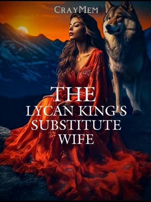 The Lycan King's Substitute Wife by Craymem PDF Read Online - Werewolf Romances - MoboReader