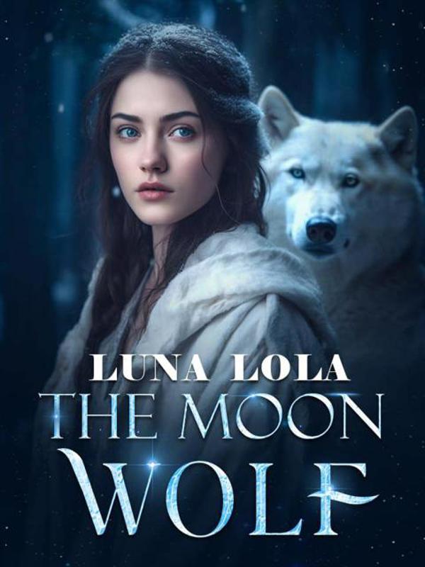 Luna Lola - The Moon Wolf novel Chapter 21 Twenty-one - Lola Ashton and ...