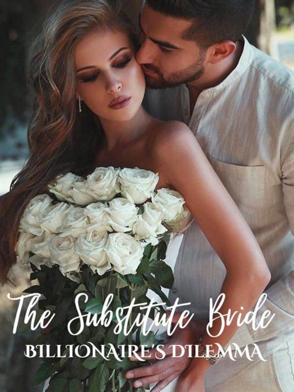 The Substitute Bride: Billionaire's Dilemma novel by Denny Kings PDF Read Online - - MoboReader