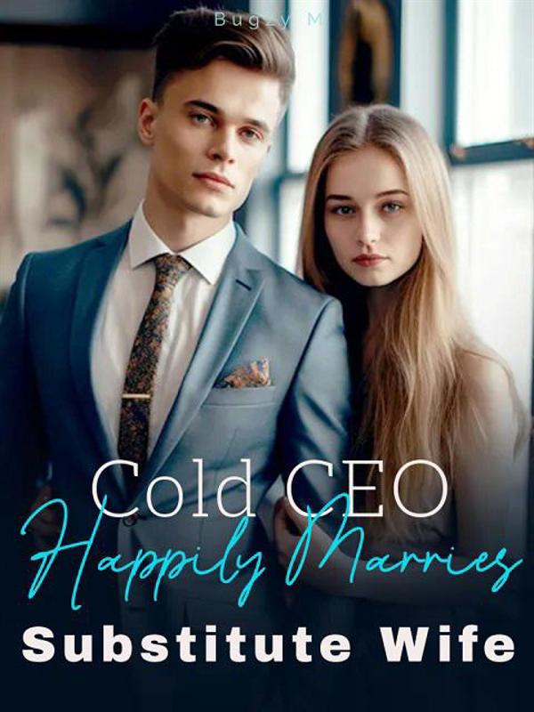 Cold CEO Happily Marries Substitute Wife novel by Bugzy M PDF Read Online - - MoboReader