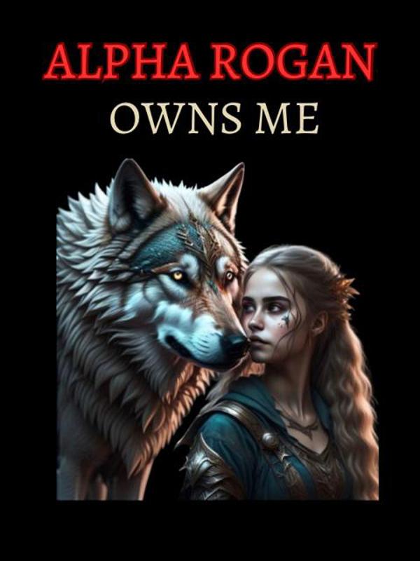 ALPHA ROGAN OWNS ME novel by Princess Eve PDF Read Online - - MoboReader