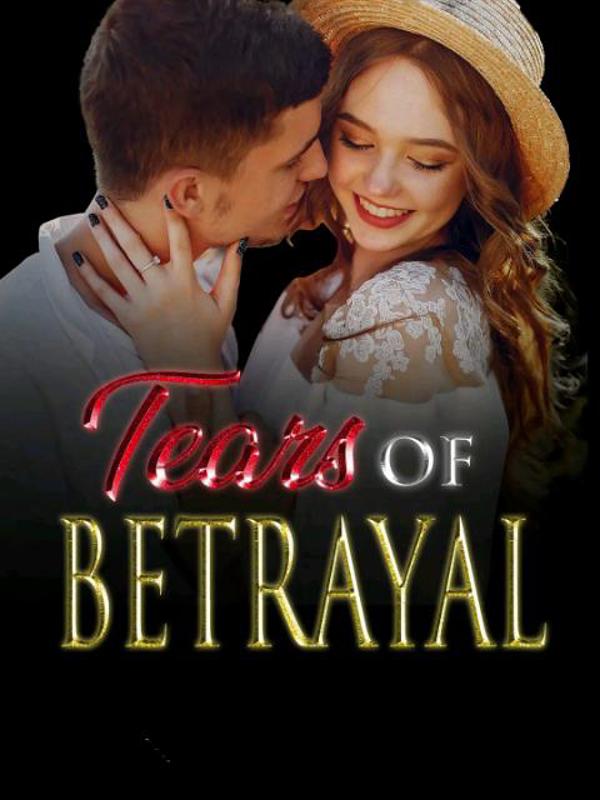 Tears Of Betrayal novel by Your Majesty PDF Read Online - - MoboReader