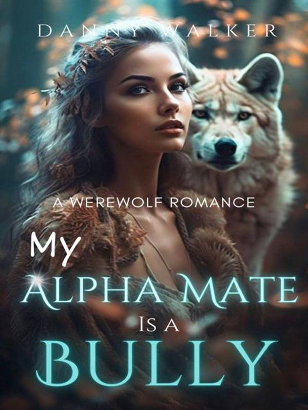 My Alpha Mate is a bully novel by Danny Walker PDF Read Online - MoboReader