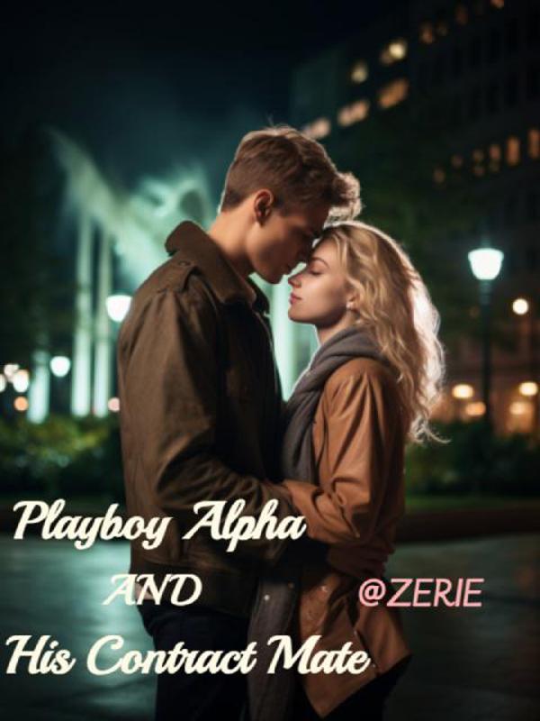 Playboy Alpha and His Contract Mate novel by ZERIE PDF Read Online - MoboReader