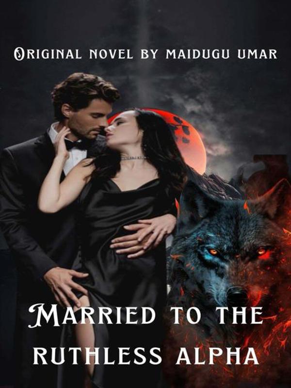 Married To The Ruthless Alpha novel by Itzmrx001 PDF Read Online - MoboReader