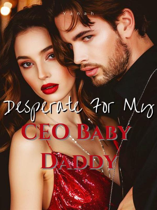 Desperate For My CEO Baby Daddy novel by Yanah PDF Read Online - - MoboReader
