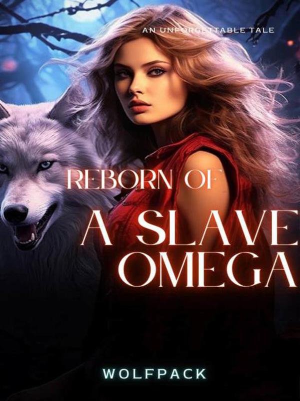 Reborn Of A Slave Omega novel by Wolfpack PDF Read Online - MoboReader