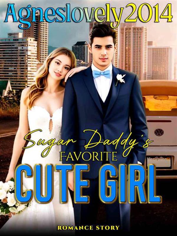 💖Sugar Daddy's Favorite Cute Girl novel by AgnesLovely2014 PDF Read Online - MoboReader
