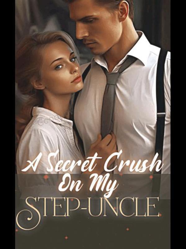 A Secret Crush On My Step-Uncle novel by NOVEMBRE PDF Read Online - - MoboReader