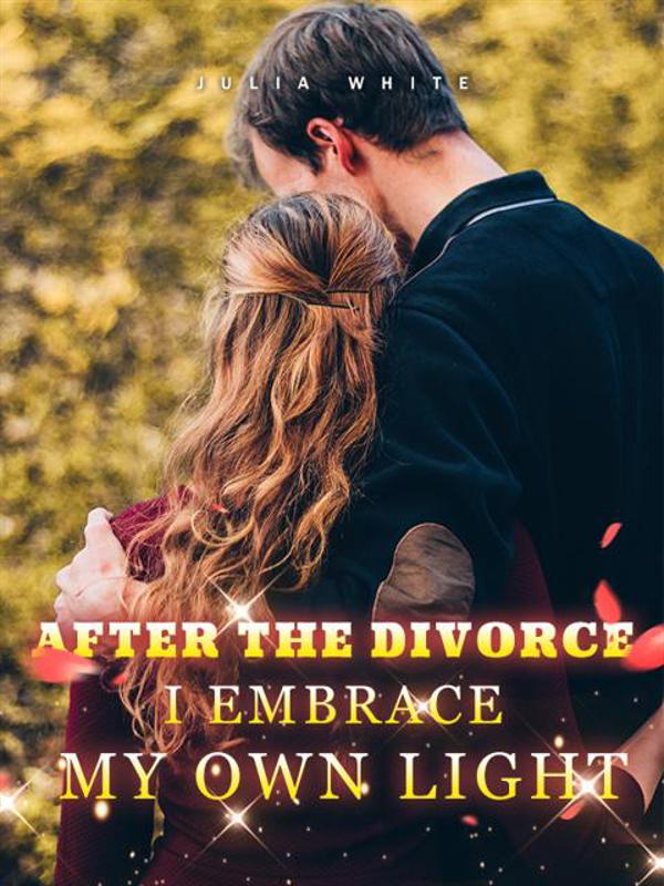 After the Divorce, I Embrace My Own Light novel by Julia White PDF Read ...