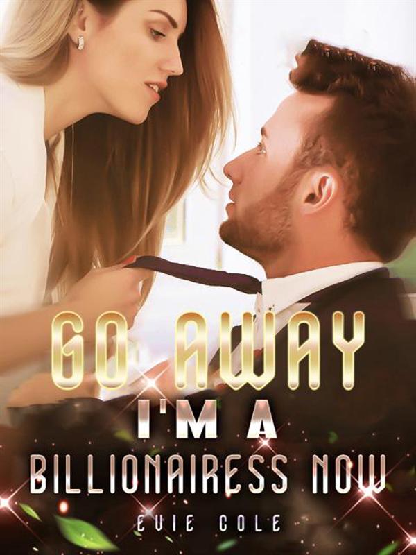 Go Away, I'm a Billionairess Now novel by Evie Cole PDF Read Online ...