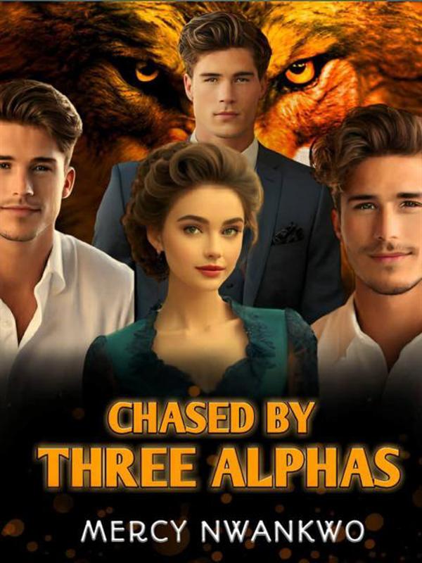 Chased By Three Alphas novel by alexandermercy PDF Read Online - MoboReader