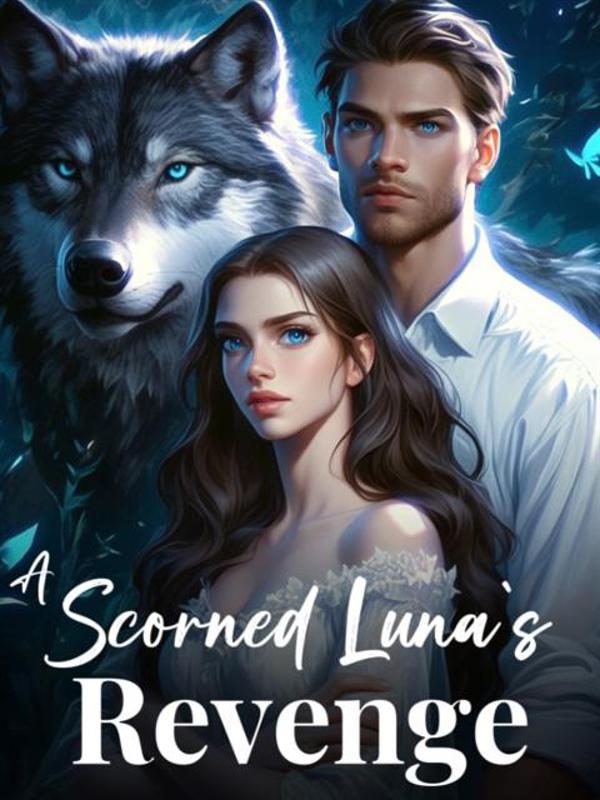 A Scorned Luna's Revenge novel by Moon_Flood PDF Read Online - - MoboReader