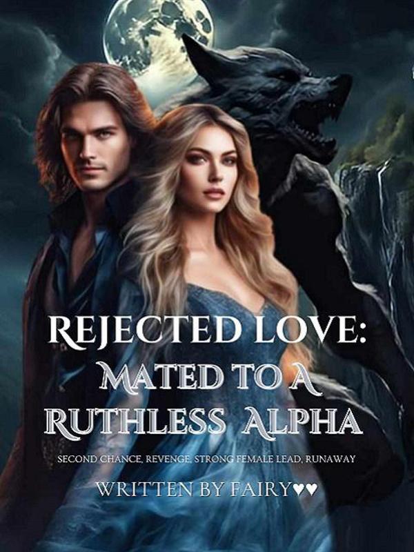 Rejected Love: Mated To A Ruthless Alpha novel by fairy124 PDF Read Online - - MoboReader
