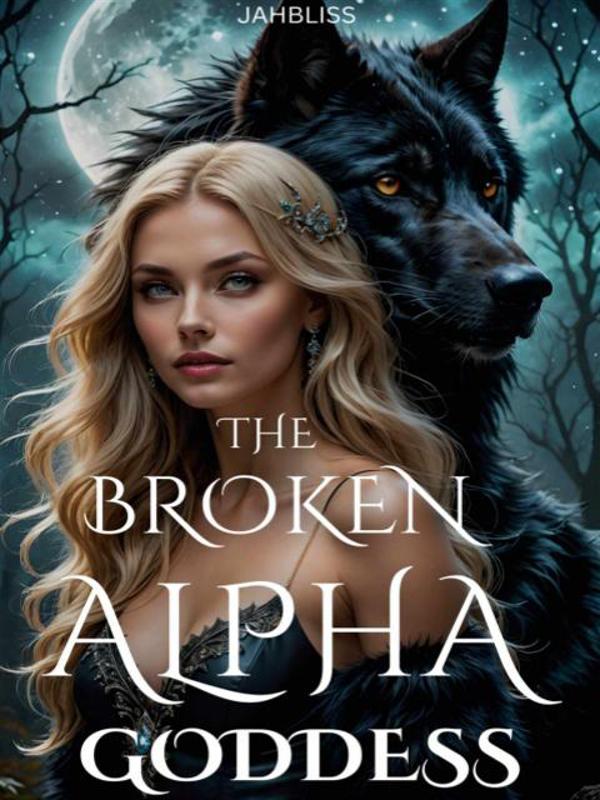 THE BROKEN ALPHA GODDESS novel by Jahbliss PDF Read Online - MoboReader
