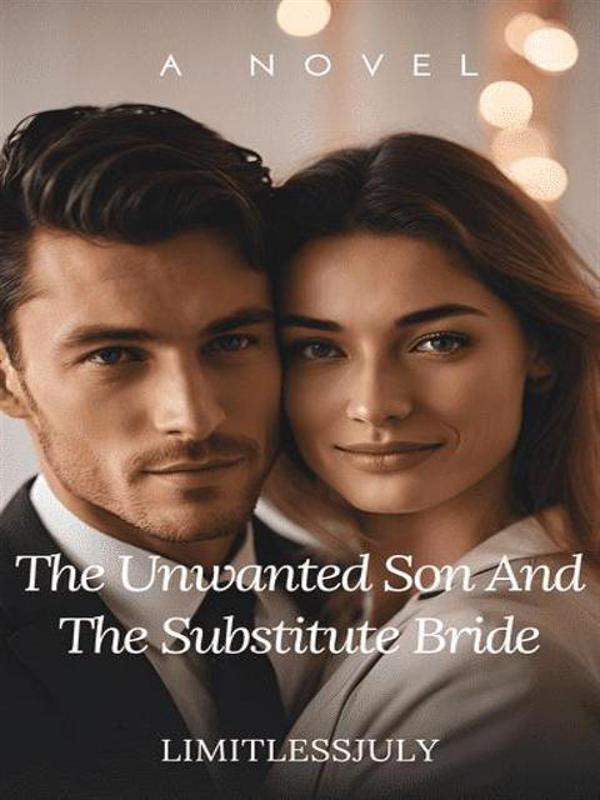 The Unwanted Son And The Substitute Bride novel by LimitlessJuly PDF ...