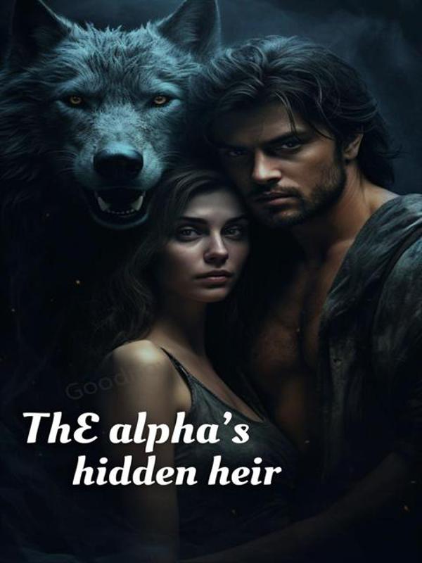 The Alpha’s hidden heir novel by Novelist sophie PDF Read Online - - MoboReader