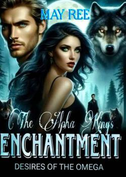 The Alpha King's Enchantment: Desires Of The Omega Novel Read Online Free - May Ree - ReadNow