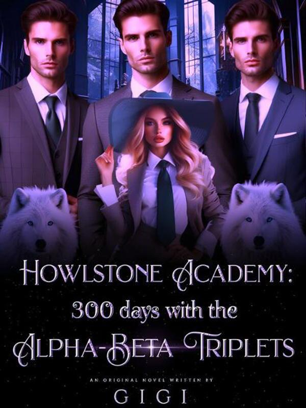 Howlstone Academy: 300 Days with the Alpha-Beta Triplets novel by gi_gi PDF Read Online - MoboReader