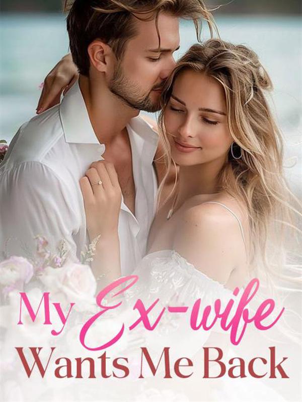 My Ex-wife Wants Me Back novel by Tango PDF Read Online - MoboReader