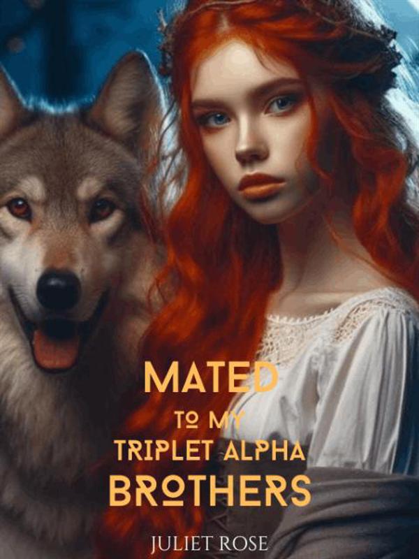 Mated To My Triplet Alpha Brothers novel by Juliet-Rose PDF Read Online - - MoboReader
