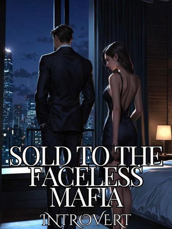 Sold To The Faceless Mafia novel by Introvert PDF Read Online - MoboReader
