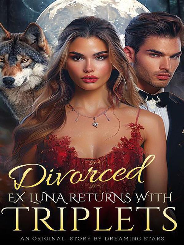 Divorced Ex-Luna Returns With Triplets novel by Dreaming Stars PDF Read Online - - MoboReader