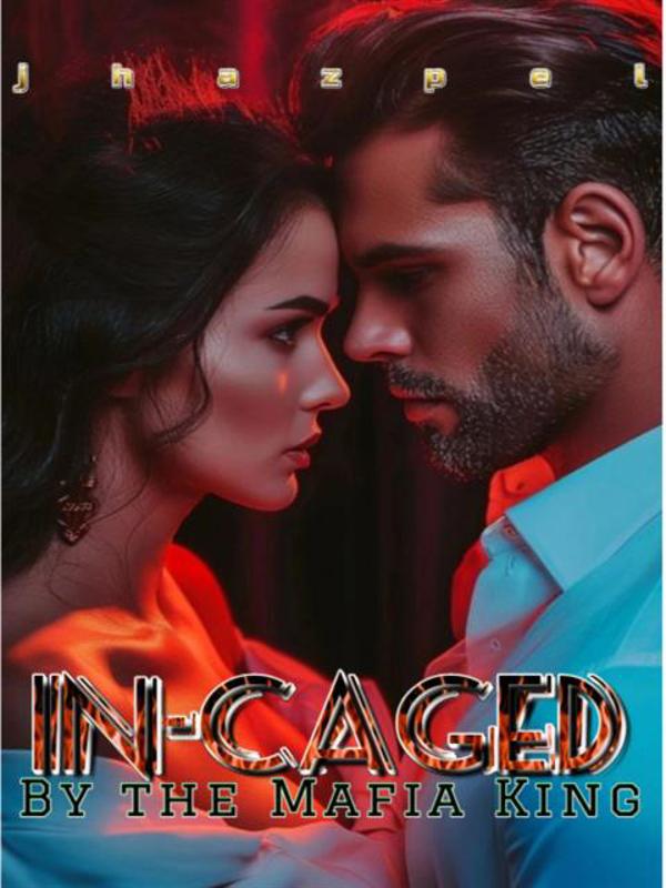 IN-CAGED BY THE MAFIA KING novel by jhazphel PDF Read Online - MoboReader