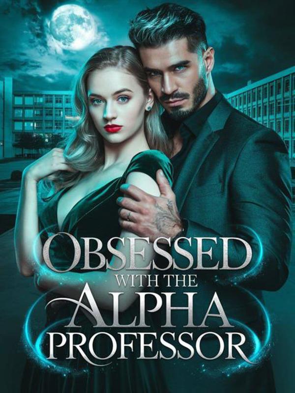 Obsessed with the Alpha Professor novel by Goldilux PDF Read Online - MoboReader