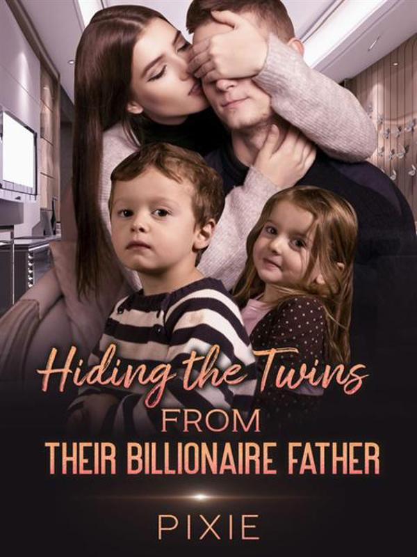 Hiding the Twins from Their Billionaire Father novel by Pixie. PDF Read Online - - MoboReader